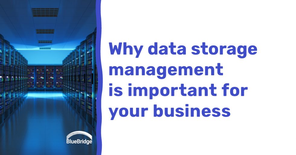 The Importance of Managing Your Data Storage | BlueBridge Networks